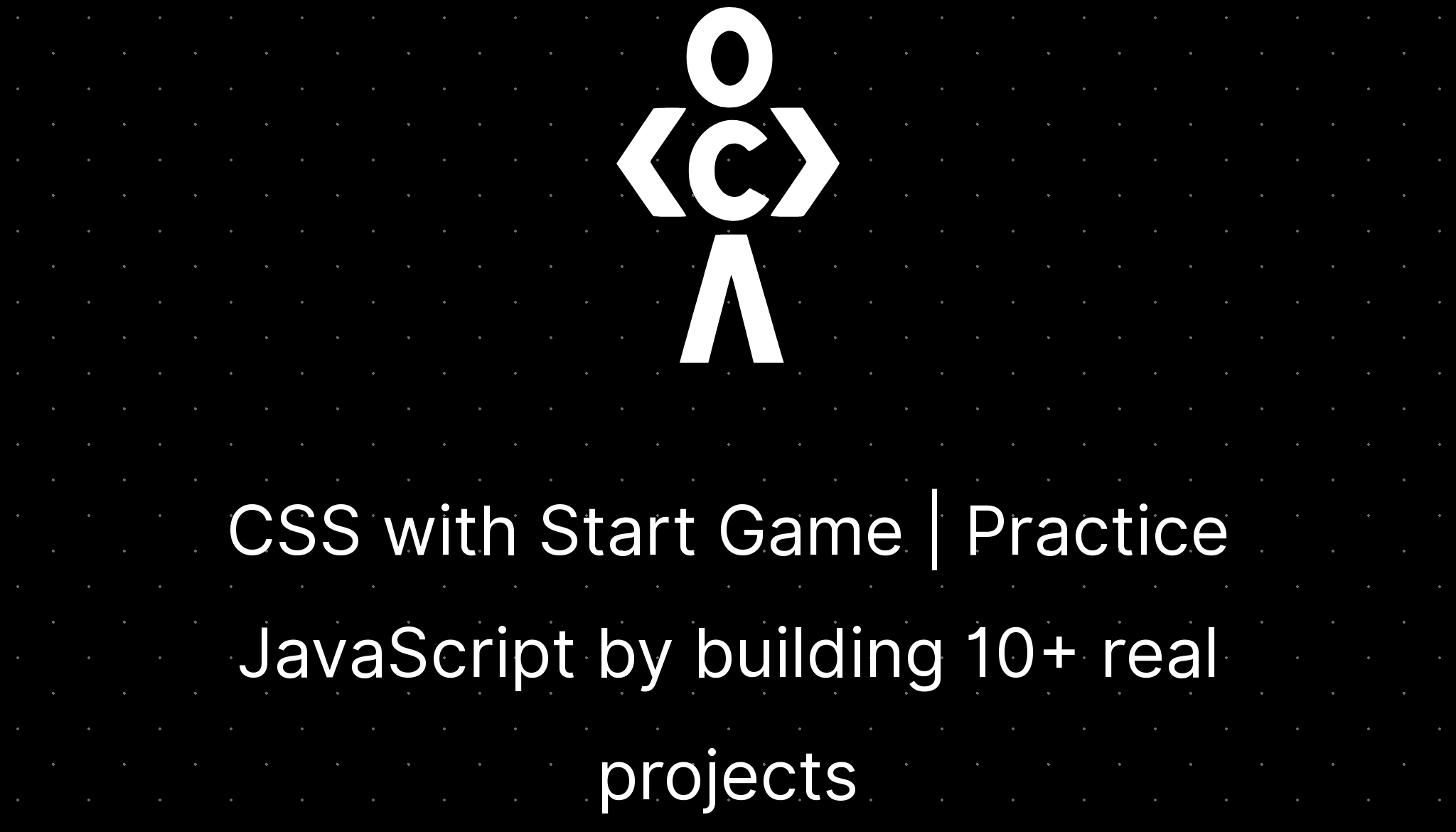 CSS With Start Game Practice JavaScript By Building 10 Real Projects CSS With Start Game Practice JavaScript By Building 10 Real Projects